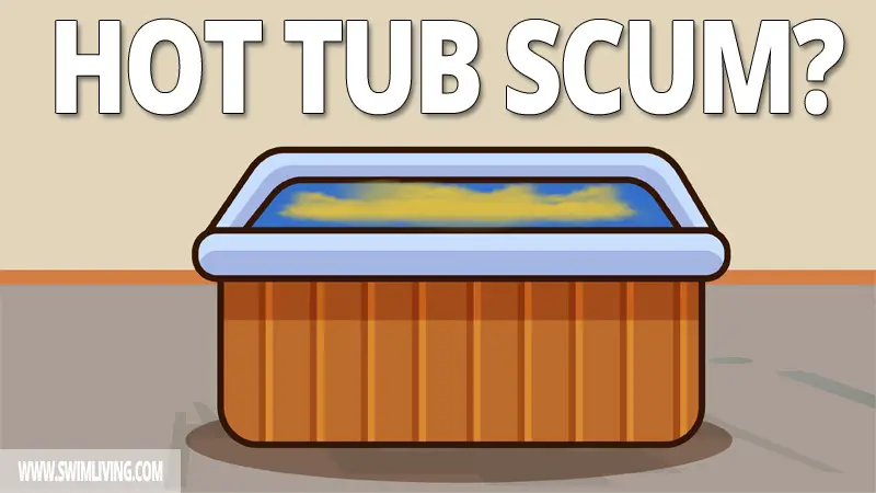How To Remove Hot Tub Scum? (Green, Brown, Blue-Green) - Swim Living